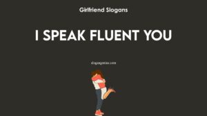 Cute Girlfriend Slogans (Show Her You Care)