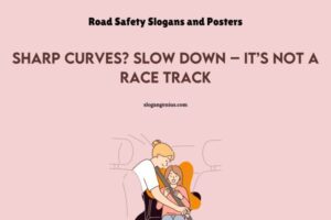 Slogans to Promote Safe Driving and Road Safety
