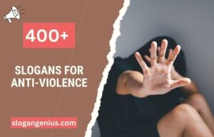 400+ Slogans for Anti-Violence (End Harm Now)