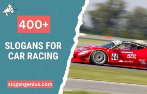 400+ Slogans for Car Racing (Crowd Cheers)
